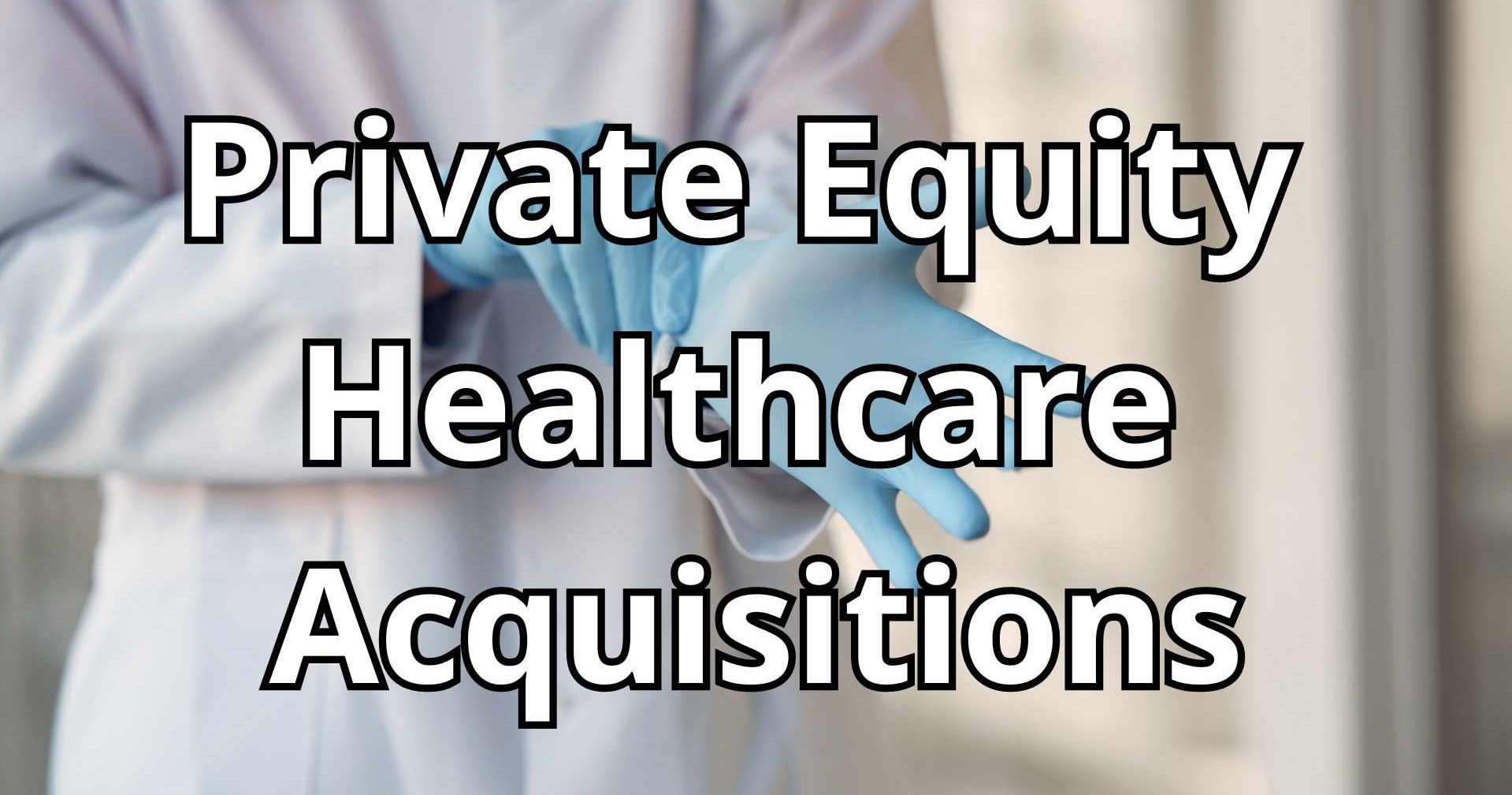Personal Equity Health Care Acquisitions - February 2026 - iFitness Mag